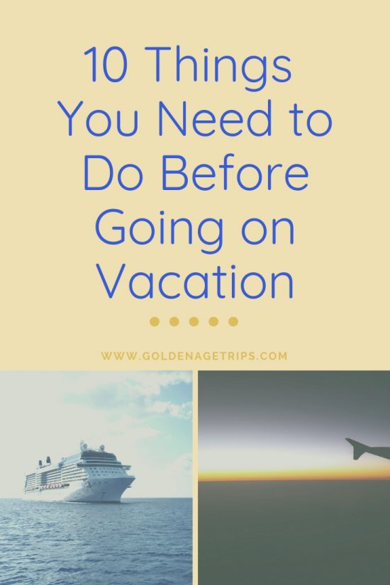 10 Things You Need to Do Before Going on Vacation - Golden Age Trips